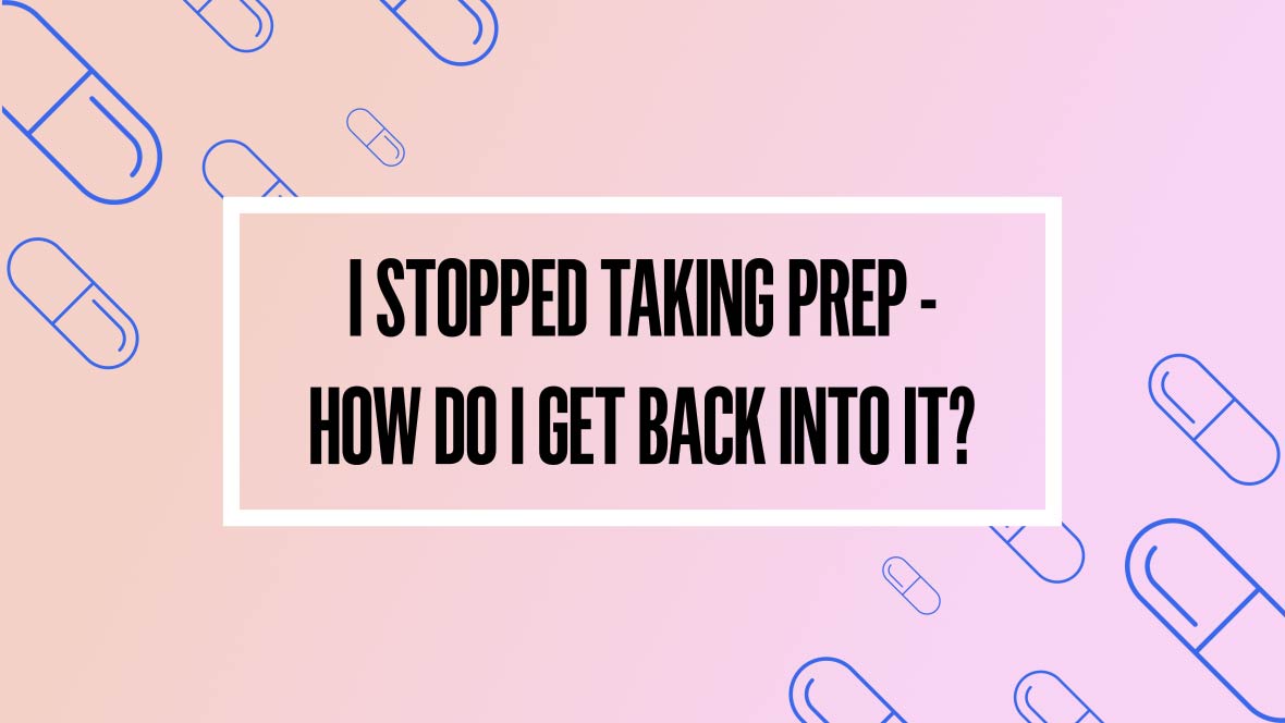 I Stopped Taking PrEP - How To Get Back Into It? | Ending HIV