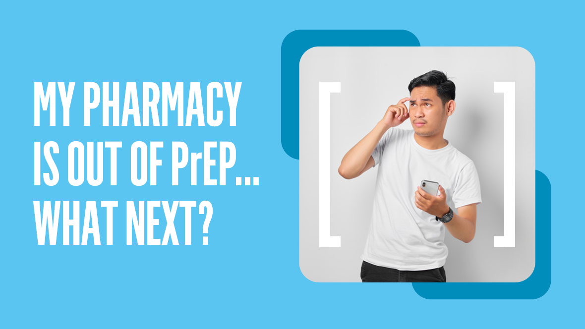 My pharmacy is out of PrEP... What next? | Ending HIV