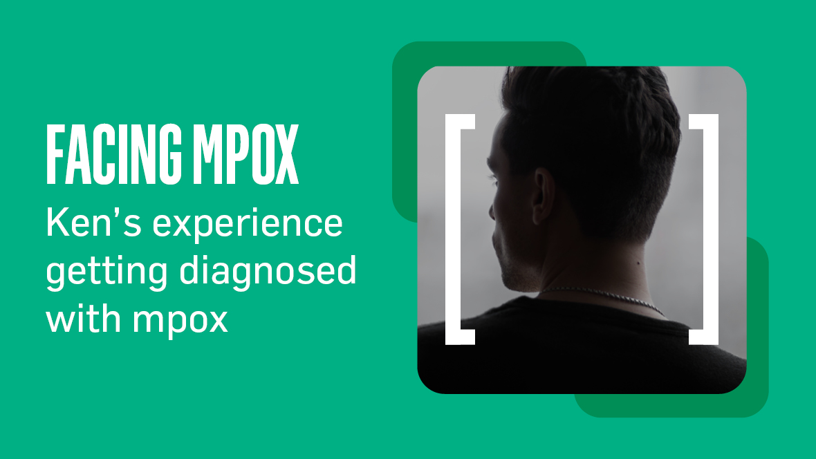 Facing mpox: Ken’s experience getting diagnosed with mpox | Ending HIV